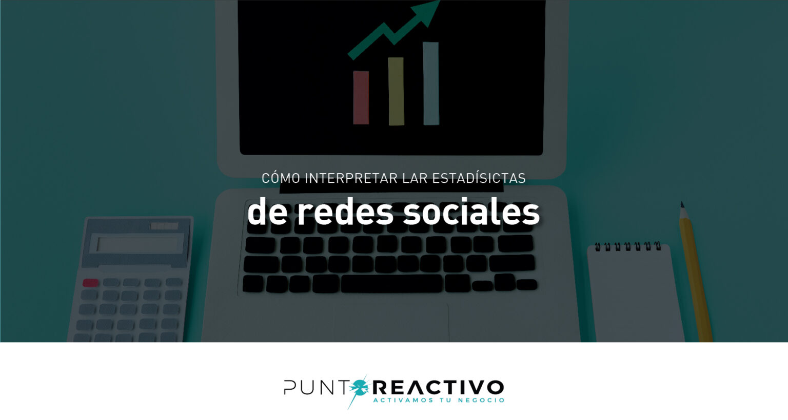 ¿Cómo interpretar estadísticas de redes sociales? - Punto Reactivo